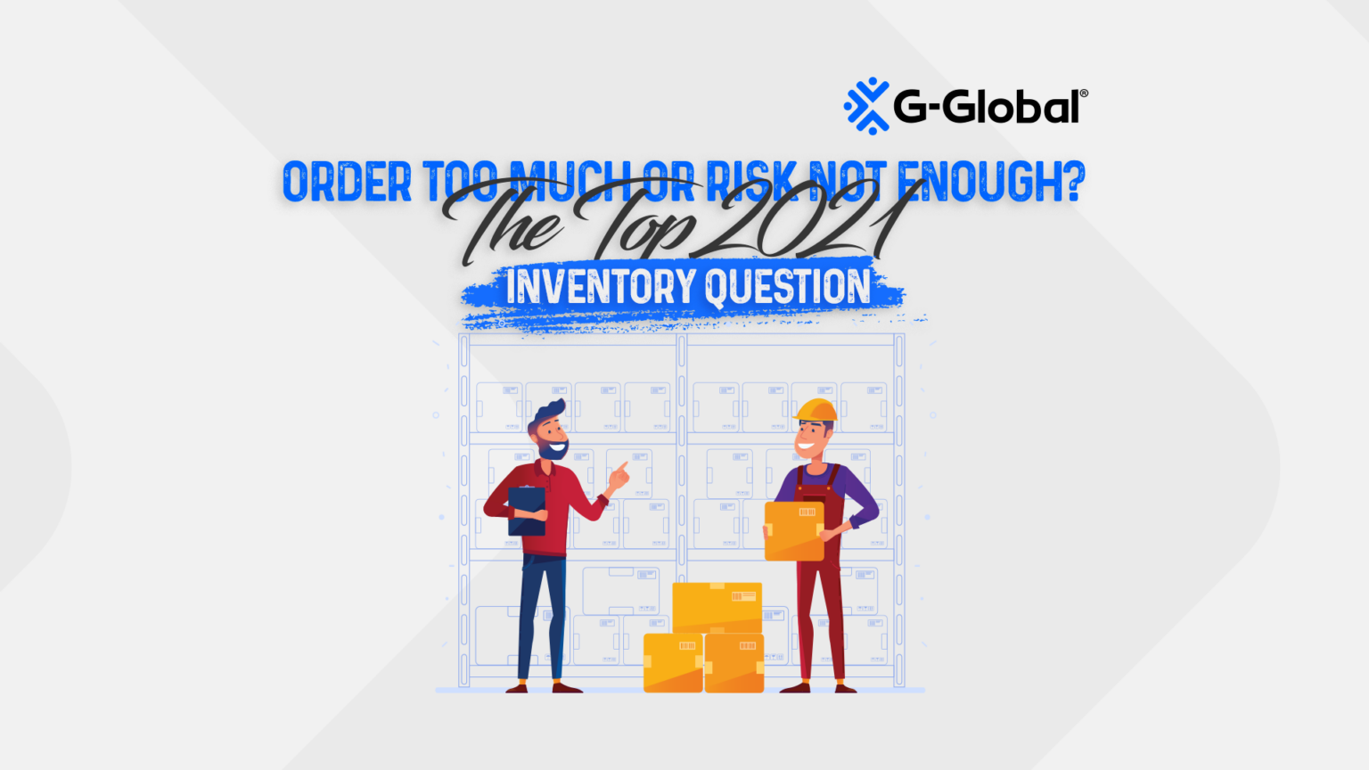 The Inventory Question: Too much or not risk not enough? - G-Global