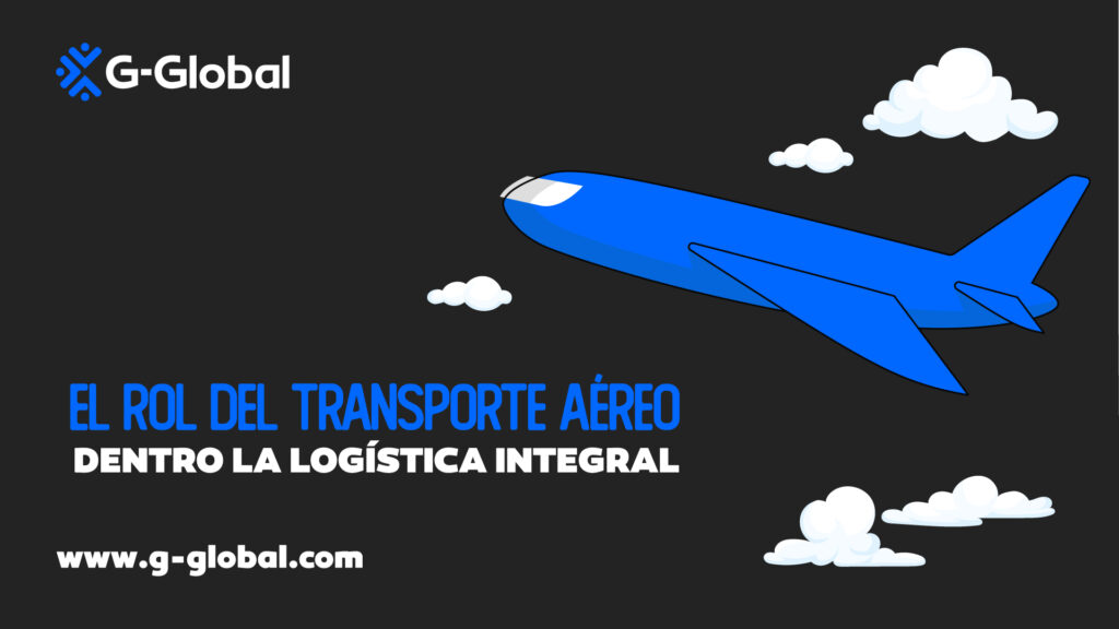 El rol del transporte aéreo dentro la Logística Integral - G-Global